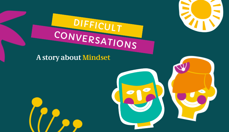 Difficult Conversations: A story about mindset.